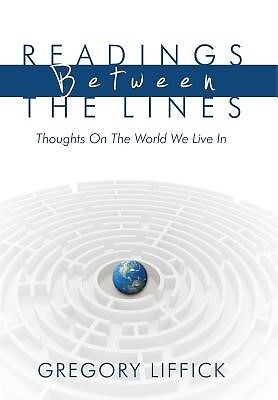 Readings Between the Lines: Thoughts on the World We Live in by Liffick ...
