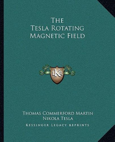 Tesla Rotating Magnetic Field by Thomas Commerford Martin and Nikola ...