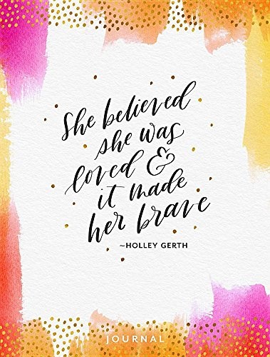 SHE BELIEVED SHE WAS LOVED AND IT MADE HER BRAVE By Holley Gerth ...