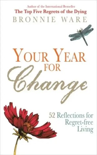 Your Year for Change | 52 Reflections for Regret-Free Living | Bronnie ...