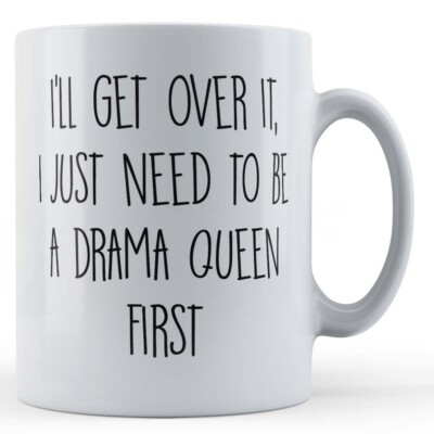 Joke, Banter, Drama Queen "I'll Get Over It, I Just Need To Be A Drama ...