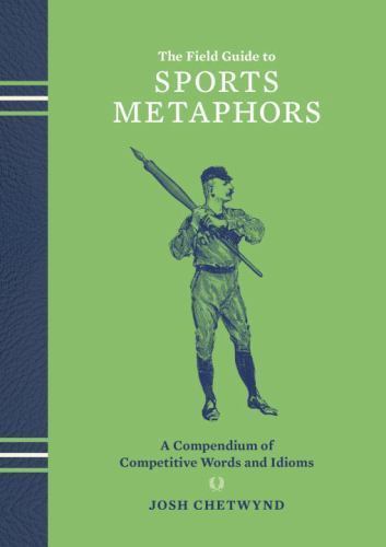 The Field Guide to Sports Metaphors: A Compendium of Competitive Words ...