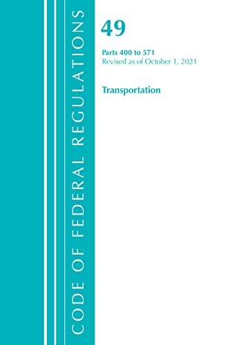 Code of Federal Regulations, Title 49 Transportation 400-571, Revised ...