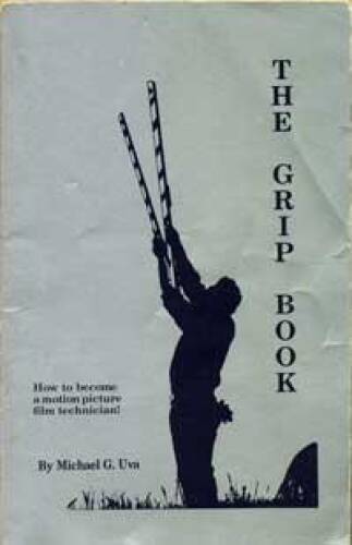 The Grip Book; Or, the How to Become a Motion Picture Film Technician ...