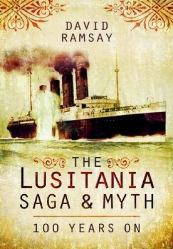 The Lusitania Saga and Myth: 100 Years on by Ramsay, David ...