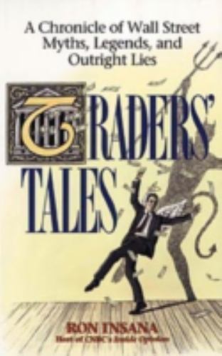 Traders' Tales : A Chronicle of Wall Street Myths, Legends, and ...