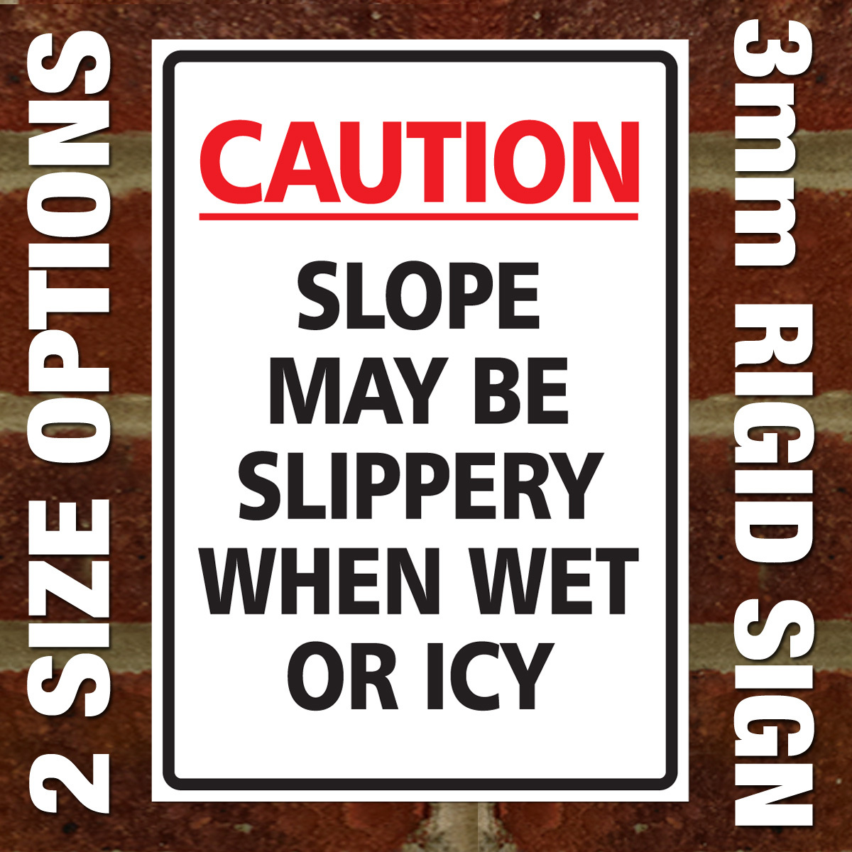 'CAUTION SLOPE MAY BE SLIPPERY WHEN WET OR ICY' SIGN - EXTERNAL 3MM ...