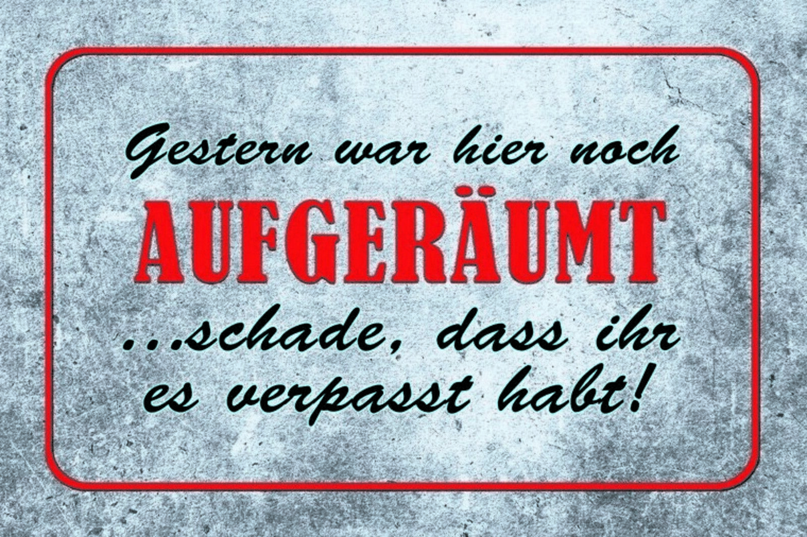 Holzschild 20x30 Gestern war hier noch aufgeräumt Schade das ihr es ...