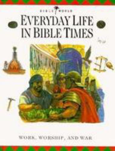 Everyday Life in Bible Times: Work, Worship, and War 9780785279020 | eBay