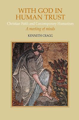 With God in Human Trust : Christian Faith and Contemporary Humanism by ...