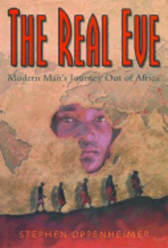 The Real Eve: Modern Man's Journey Out of Africa by Stephen Oppenheimer ...