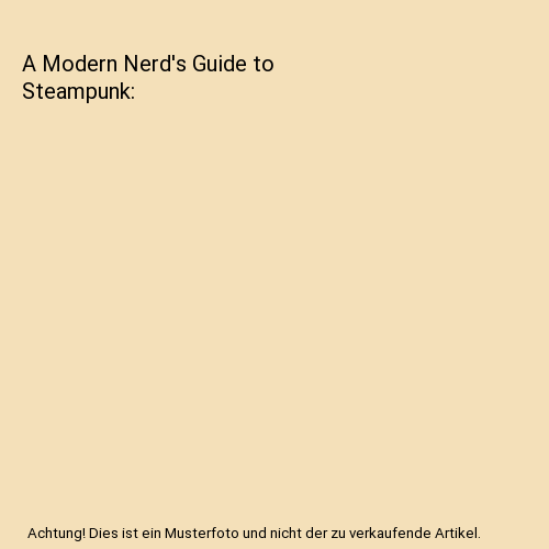 A Modern Nerd's Guide to Steampunk, Nicole Horning | eBay.de