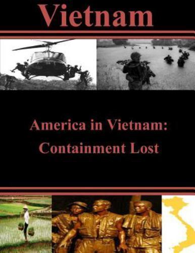 Vietnam Ser.: America in Vietnam: Containment Lost by U. S. Army U.S ...