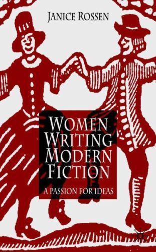 Women Writing Modern Fiction : A Passion for Ideas by Janice Rossen ...