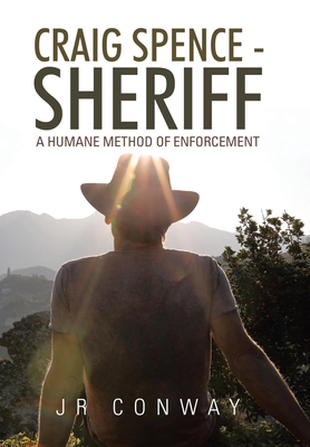 Craig Spence - Sheriff: A Humane Method of Enforcement by Conway, Jr ...