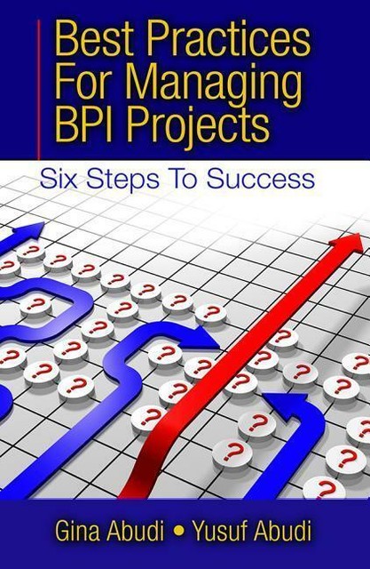 Best Practices For Managing Bpi Projects: Six Steps to Success von Gina ...