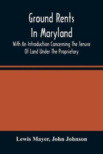 Ground Rents In Maryland; With An Introduction Concerning The Tenure Of ...