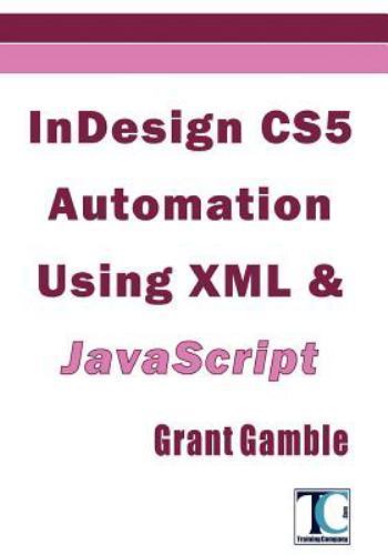InDesign CS5 Automation Using XML & JavaScript by Gamble, Grant 9781460915387 | eBay Australia