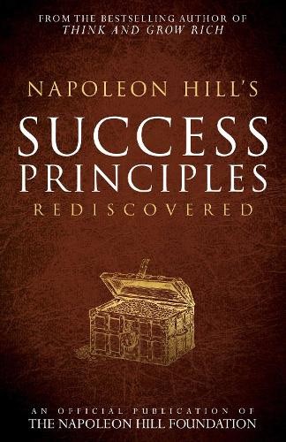 Napoleon Hill's Success Principles Rediscovered (Official Publication ...