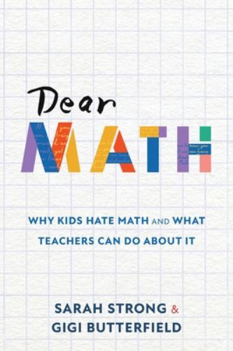 Dear Math: Why Kids Hate Math and What Teachers Can Do About It ...