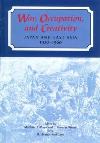War, Occupation, and Creativity : Japan and East Asia, 1920-1960 by J ...