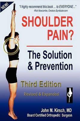 Shoulder Pain? the Solution & Prevention by John M Kirsch, M D John M ...