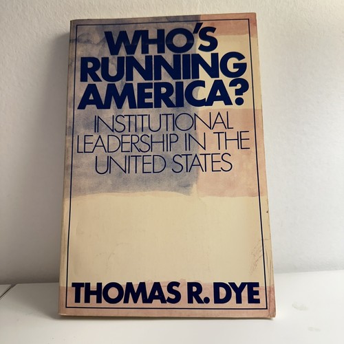 Who's Running America? Thomas R Dye Institutional Leadership in the USA ...