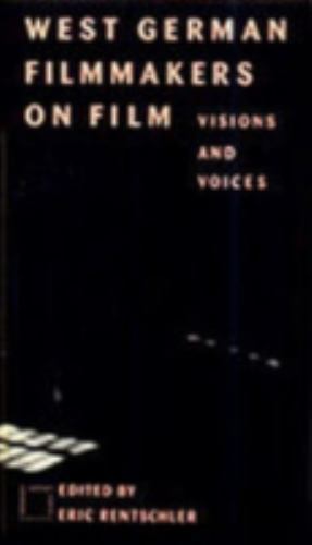 West German Filmmakers on Film : Visions and Voices by Eric Rentschler ...