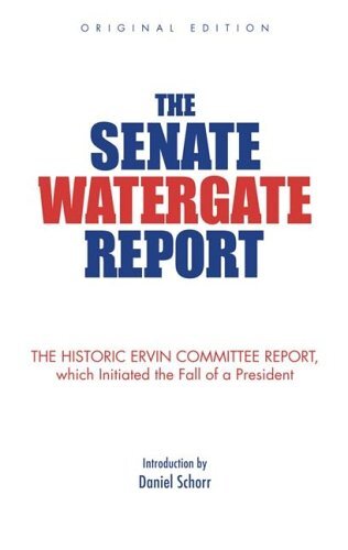 THE SENATE WATERGATE REPORT: THE HISTORIC ERVIN COMMITTEE By Senate ...