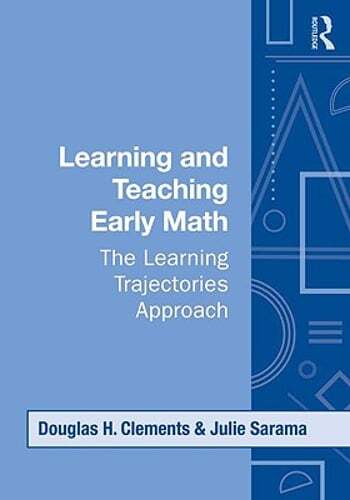 Learning and Teaching Early Math: The Learning Trajectories Approach by ...
