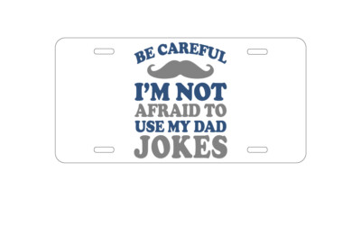Aluminum License Plate - - Be Careful Not Afraid to Use Dad Jokes | eBay