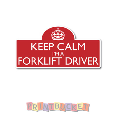 Keep calm I'm a Forklift Driver sticker 160mm quality water & fade ...