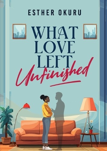 Esther Okuru What Love Left Unfinished (Paperback) (UK IMPORT ...