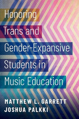 Honoring Trans and Gender-Expansive Students in Music Education by ...