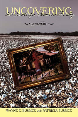 Uncovering the Secrets of a Southern Family: A Memoir by Wayne E ...