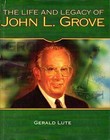 The Life and Legacy of John L. Grove - Hardcover By Gerald Lute - GOOD ...