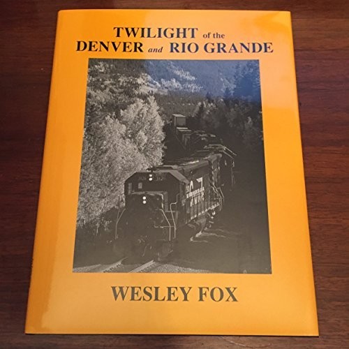 TWILIGHT OF THE DENVER AND RIO GRANDE By Wesley Fox - Hardcover *Mint ...