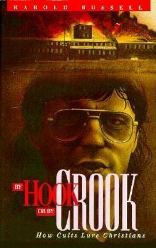 By Hook or by Crook : How Cultists Lure Christians by Harold Bussell ...