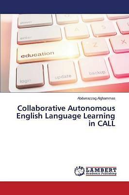 Collaborative Autonomous English Language Learning in CALL by Alghammas Abdurrazzag (Paperback ...
