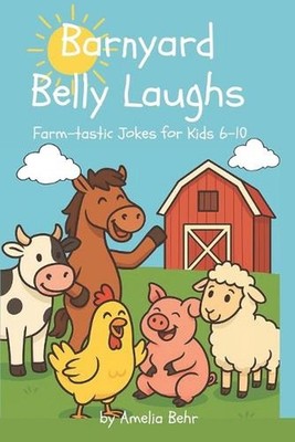 Barnyard Belly Laughs: 200+ Farm Animal Jokes for Kids Ages 6-10 by ...