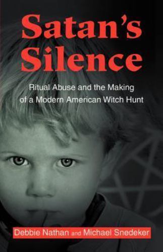 Satan's Silence : Ritual Abuse and the Making of a Modern American ...
