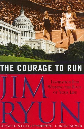 THE COURAGE TO RUN: INSPIRATION FOR WINNING THE RACE OF By Jim Ryun ...