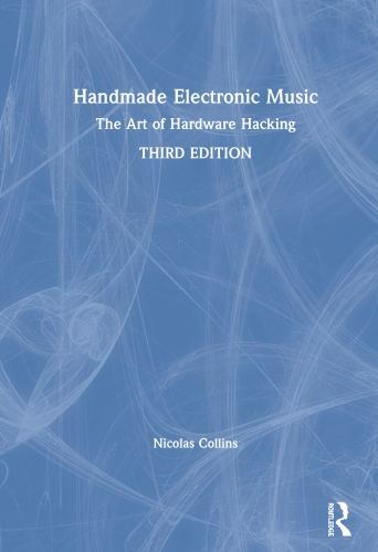 Handmade Electronic Music : The Art of Hardware Hacking by Nicolas ...