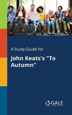 A Study Guide for John Keats's "To Autumn" by Cengage Learning Gale ...