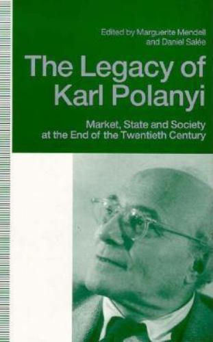 Legacy of Karl Polanyi : Market, State and Society at the End of the ...