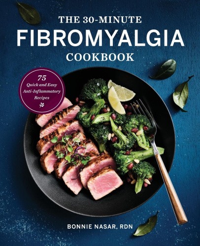 The 30-Minute Fibromyalgia Cookbook: 75 Quick and Easy Anti ...