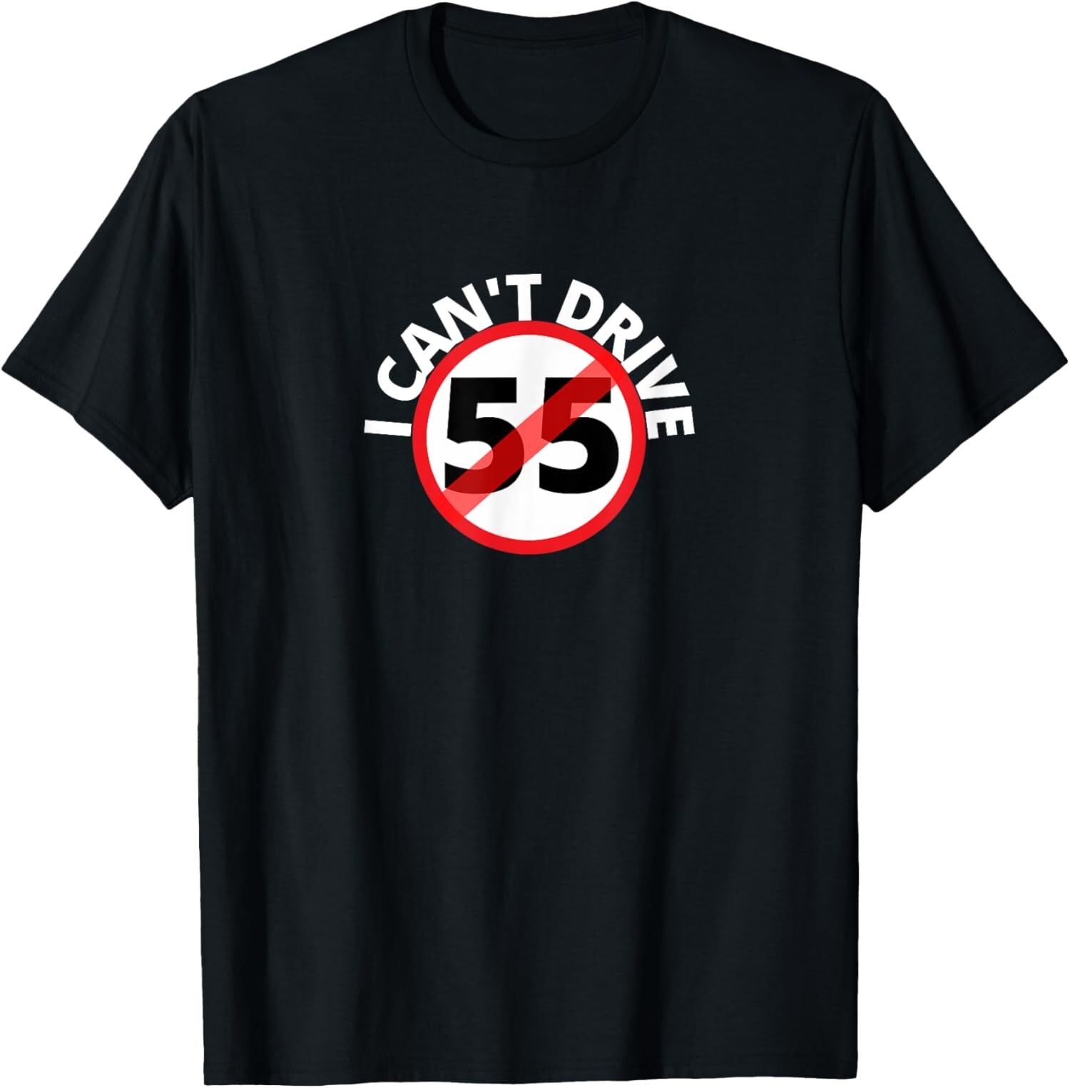 NEW LIMITED I CAN'T DRIVE 55 Funny T-Shirt | eBay