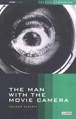 The Man with the Movie Camera: The Film Companion by Graham Roberts ...