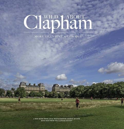 Wild about Clapham: More than just a Common - NEW Wilson, Andrew 15/10 ...