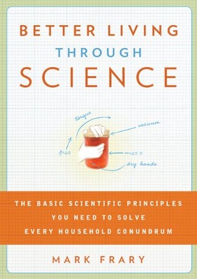 BETTER LIVING THROUGH SCIENCE: THE BASIC SCIENTIFIC By Mark Frary ...